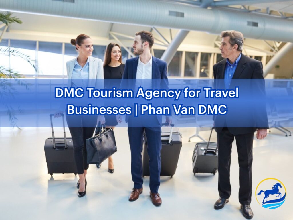 DMC Tourism Agency for Travel Businesses | Phan Van DMC