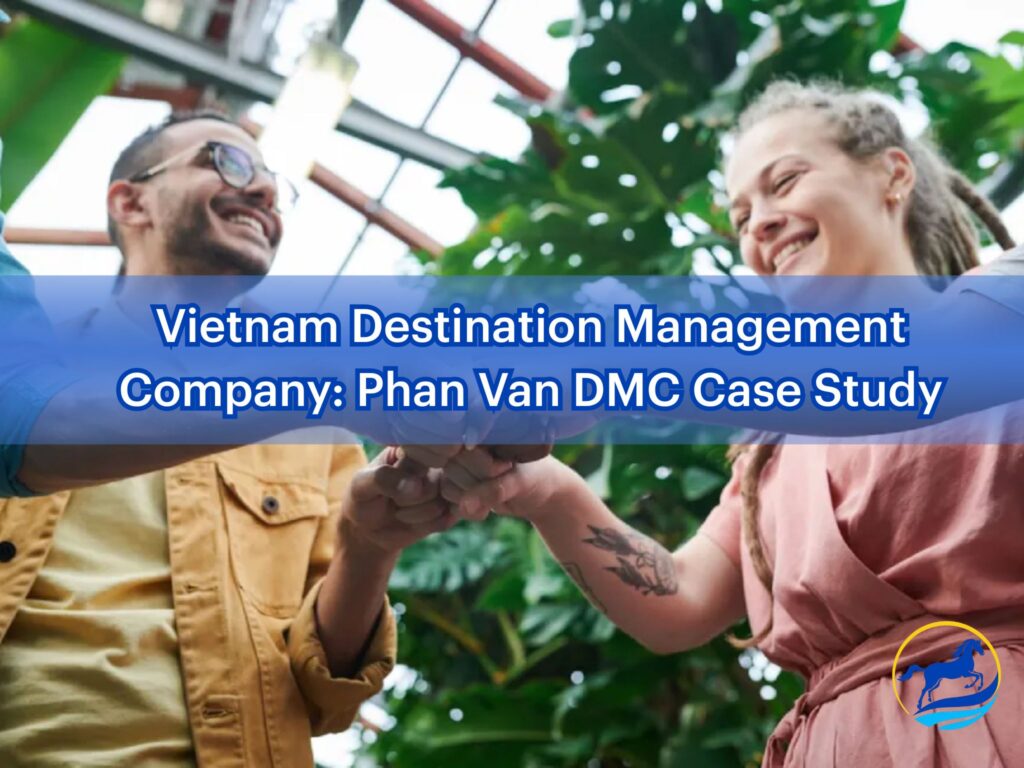 Vietnam Destination Management Company: Phan Van DMC Case Study